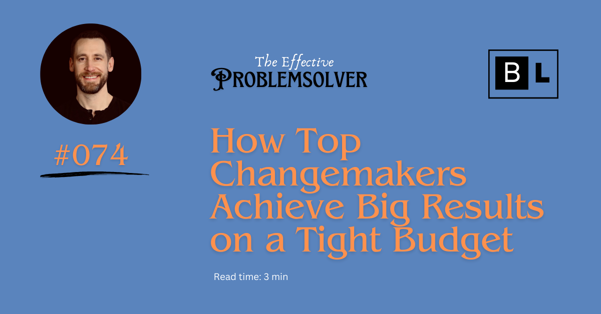 How Top Changemakers Achieve Big Results on a Tight Budget - Bryan Lindsley
